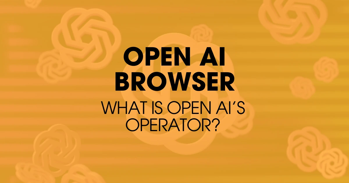 Open AI Browser: What Is Open AI’s Operator? [SEO Insights]